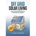 Off Grid Solar Living: Total Solar Conversion for Your Home on a Budget ...