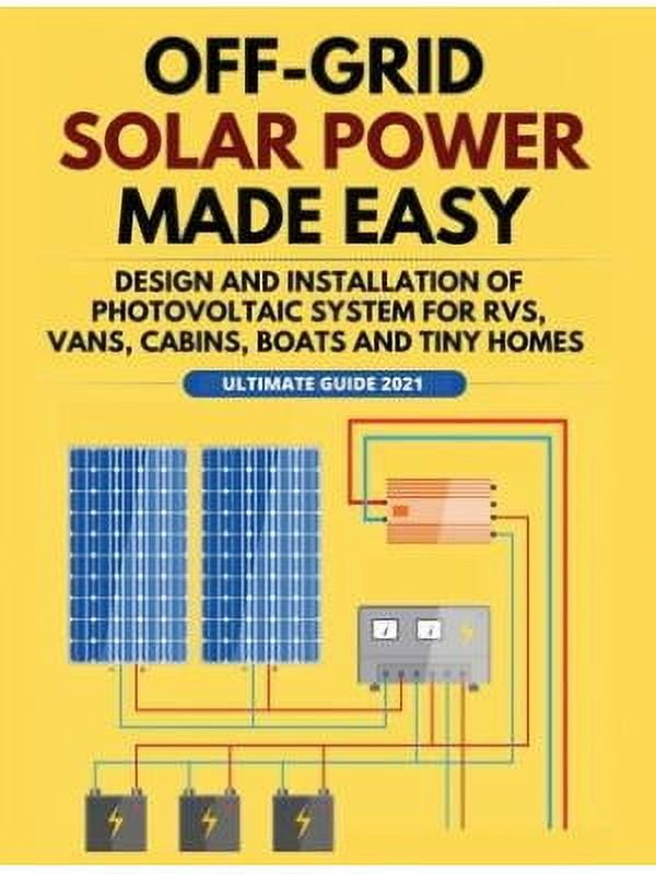 Off-Grid Solar Power Made Easy : Design and Installation of ...