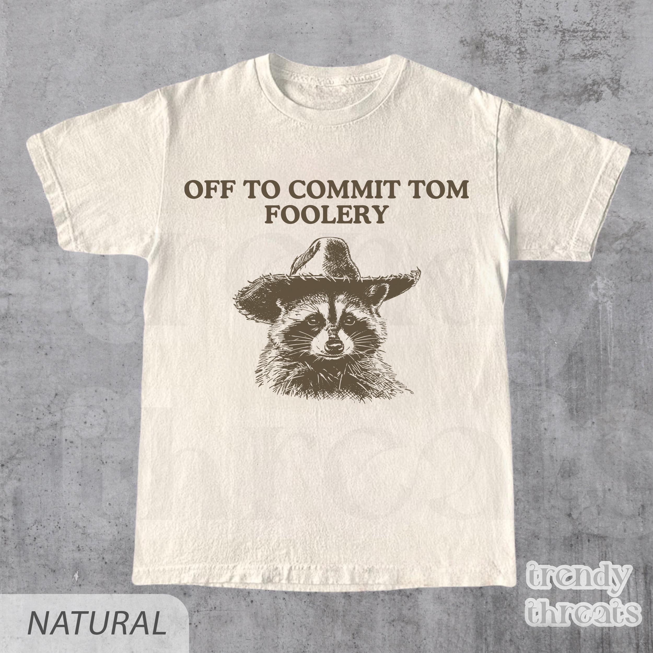 Off To Commit Tom Foolery Raccoon T-Shirt, Funny Graphic Tee, Yap Shirt ...