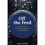 Off the Feed: Digital Minimalism for the Real World, (Paperback ...
