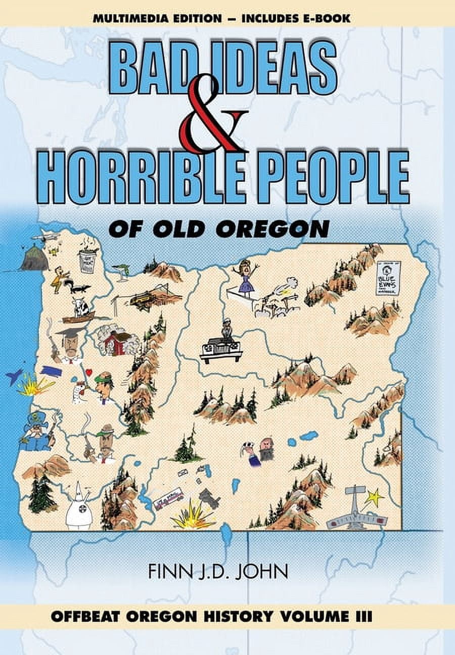 Offbeat Oregon History Bad Ideas and Horrible People of Old Oregon ...