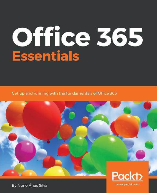 Office 365 Essentials: Get up and running with the fundamentals of ...