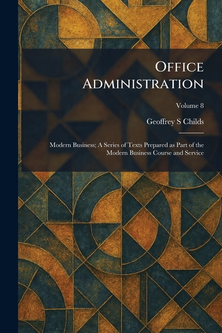 Office Administration: Modern Business; A Series of Texts Prepared as ...