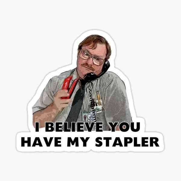 Office Space I Believe You Have My Stapler Sticker Phone Decal Water ...