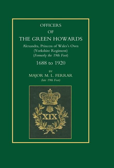 Officers of the Green Howards. Alexandra, Princess of Wales's Own. 1688 ...