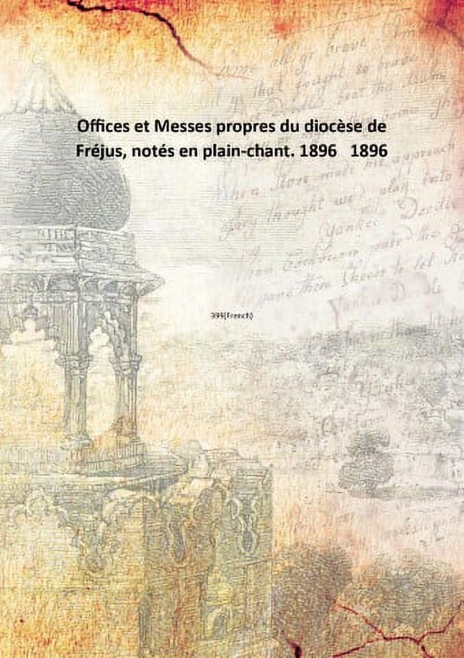 Offices et Messes propres du diocèse de Fréjus, notés en plain-chant ...