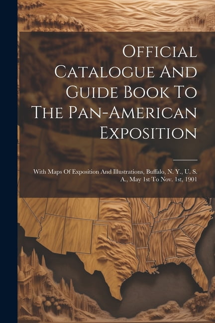 Official Catalogue And Guide Book To The Pan-american Exposition: With ...
