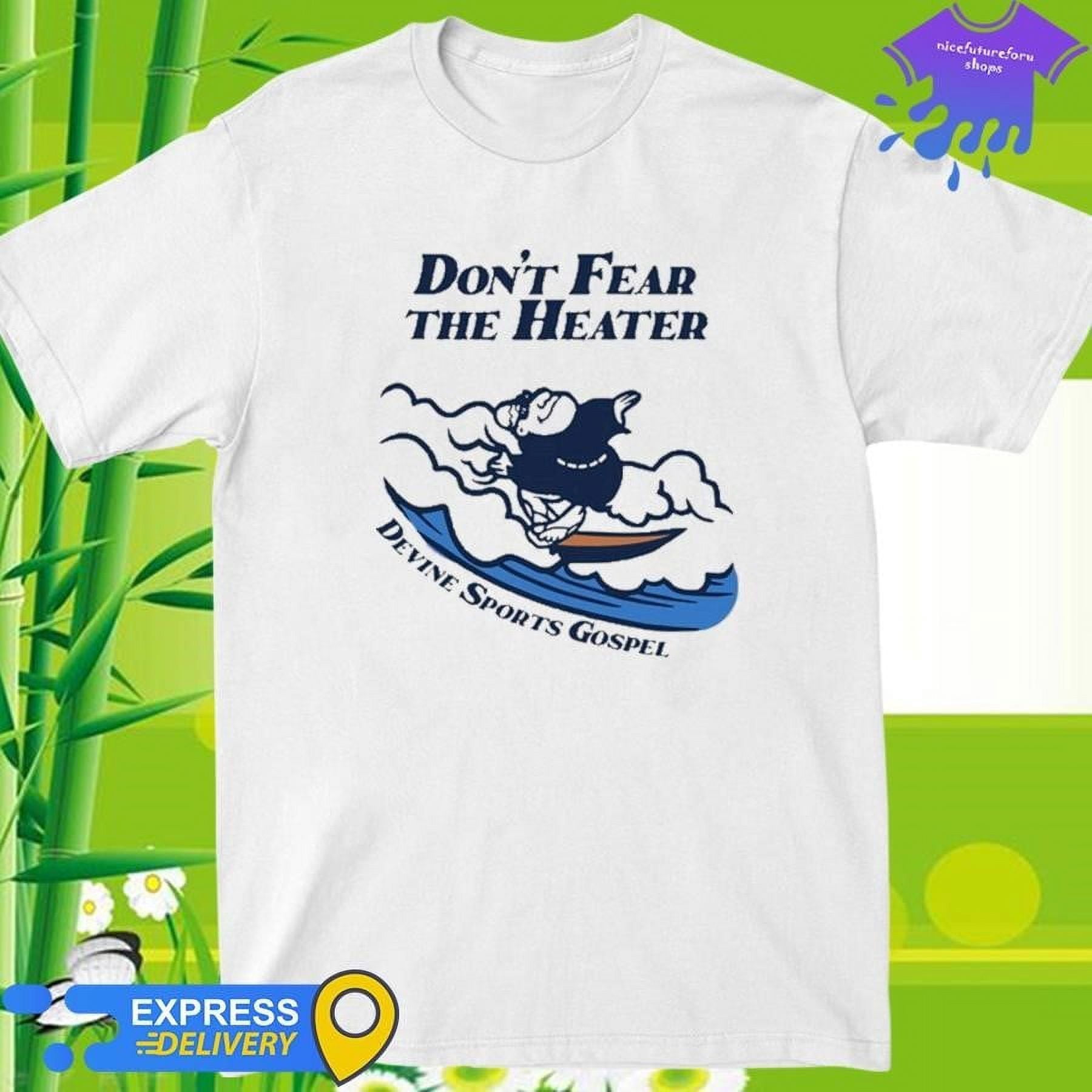 Official Dont Fear The Heater Devine Sports Gospel Shirt - Walmart.com