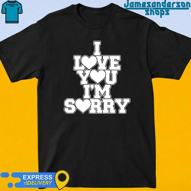 Official I Love You Im Sorry Shirt - Walmart.com