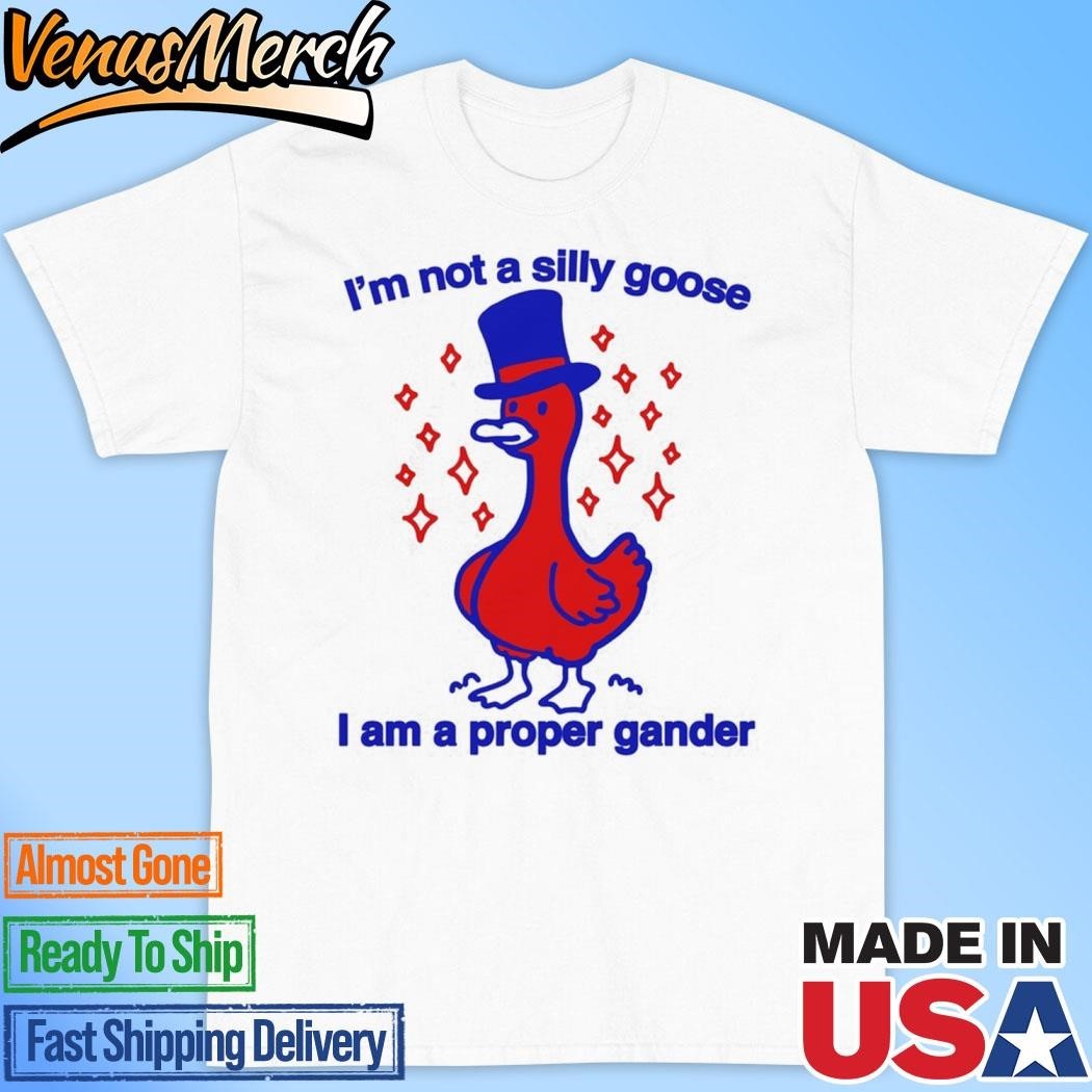 Official Im Not A Silly Goose I Am A Proper Gander Shirt - Walmart.com