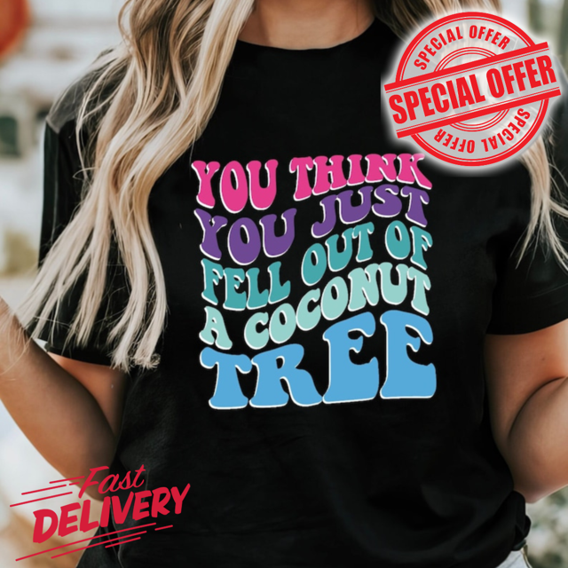 Official Kamala Harris You think you fell out of a coconut tree T-Shirt ...