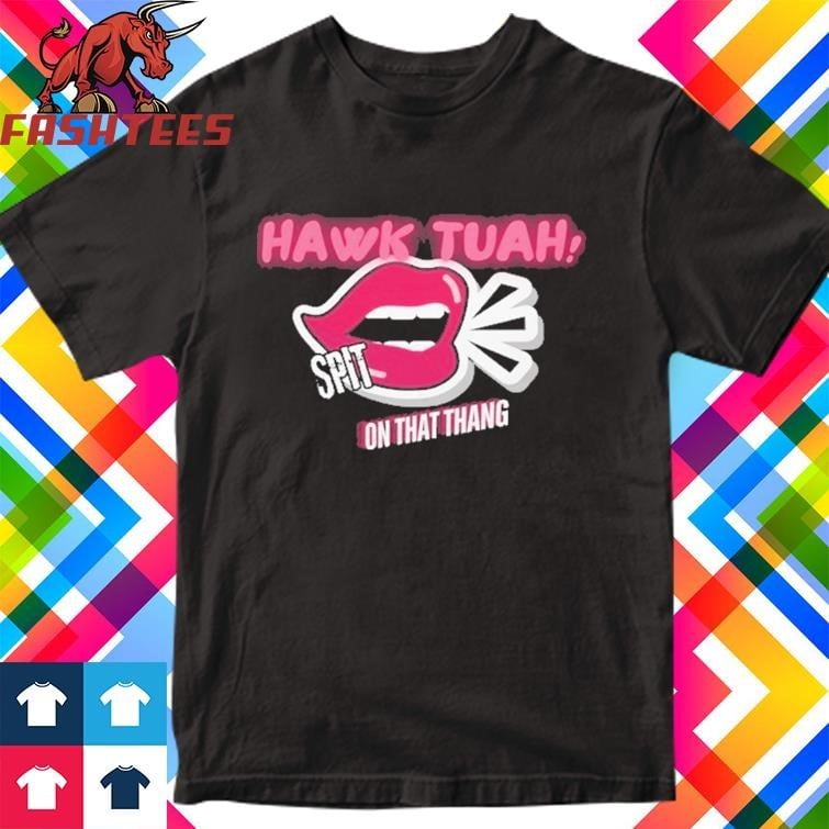 Official Lips Hawk Tuah Spit On That Thang Shirt - Walmart.com