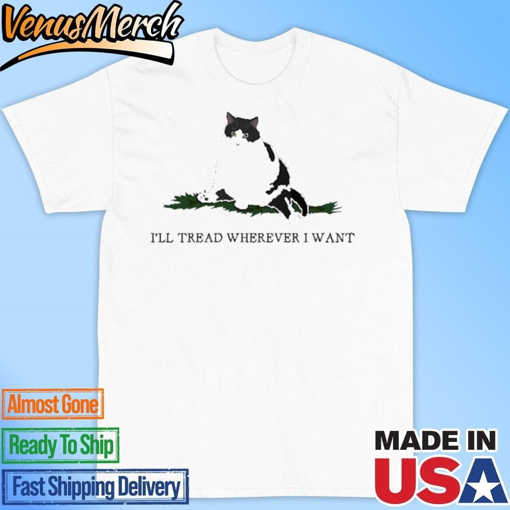 Official Poorly Made Cat Memes Lady Cat Ill Tread Wherever I Want Shirt ...