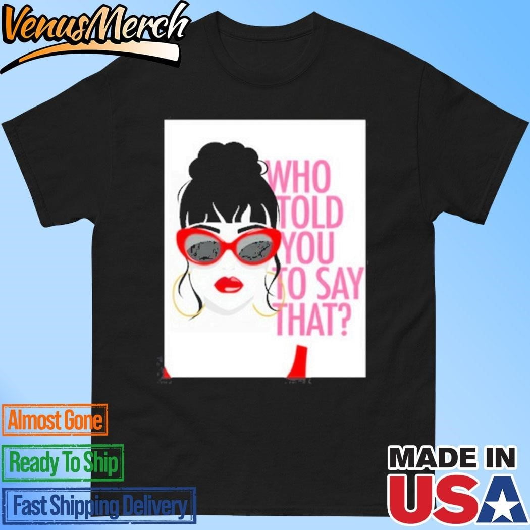 Official Round Daddy Tees Who Told You To Say That Shirt - Walmart.com