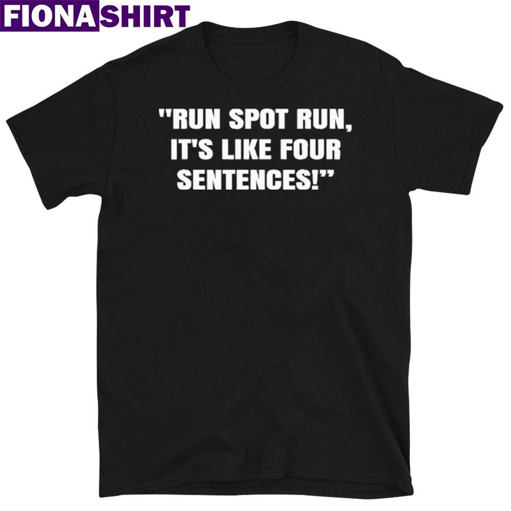 Official Run Spot Run Its Like 4 Sentences T-shirt - Walmart.com