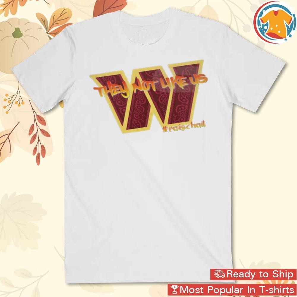 Official Washington Commanders Raise Hail They Not Like Us T-shirt ...