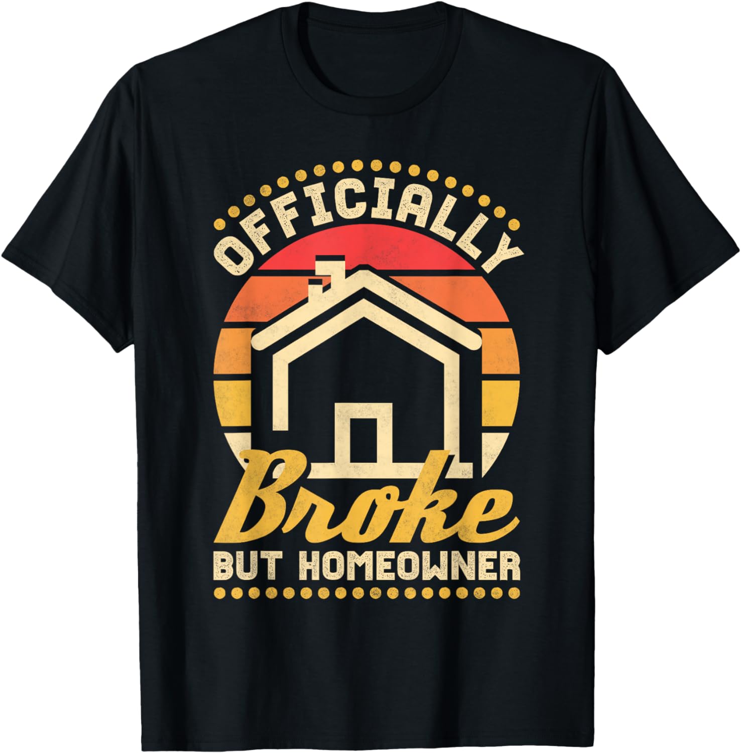 Officially Broke But Homeowner, Property Housewarming Party T-Shirt01 ...