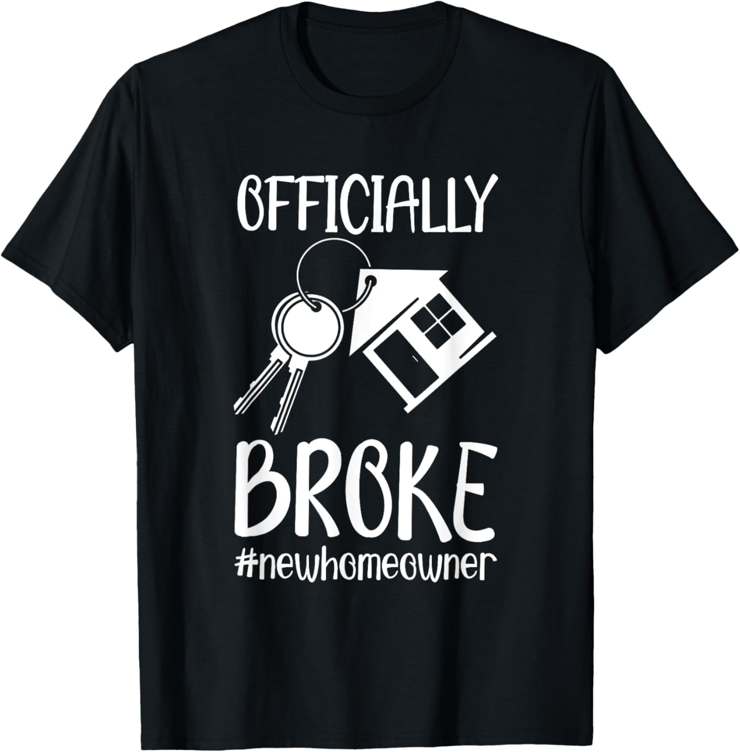 Officially Broke New Homeowner Funny New House Owner T-Shirt men and ...