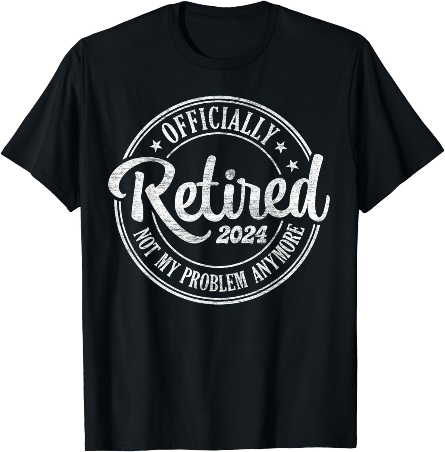 Officially Retired 2024 Not My Problem Anymore Retirement Fashion T ...