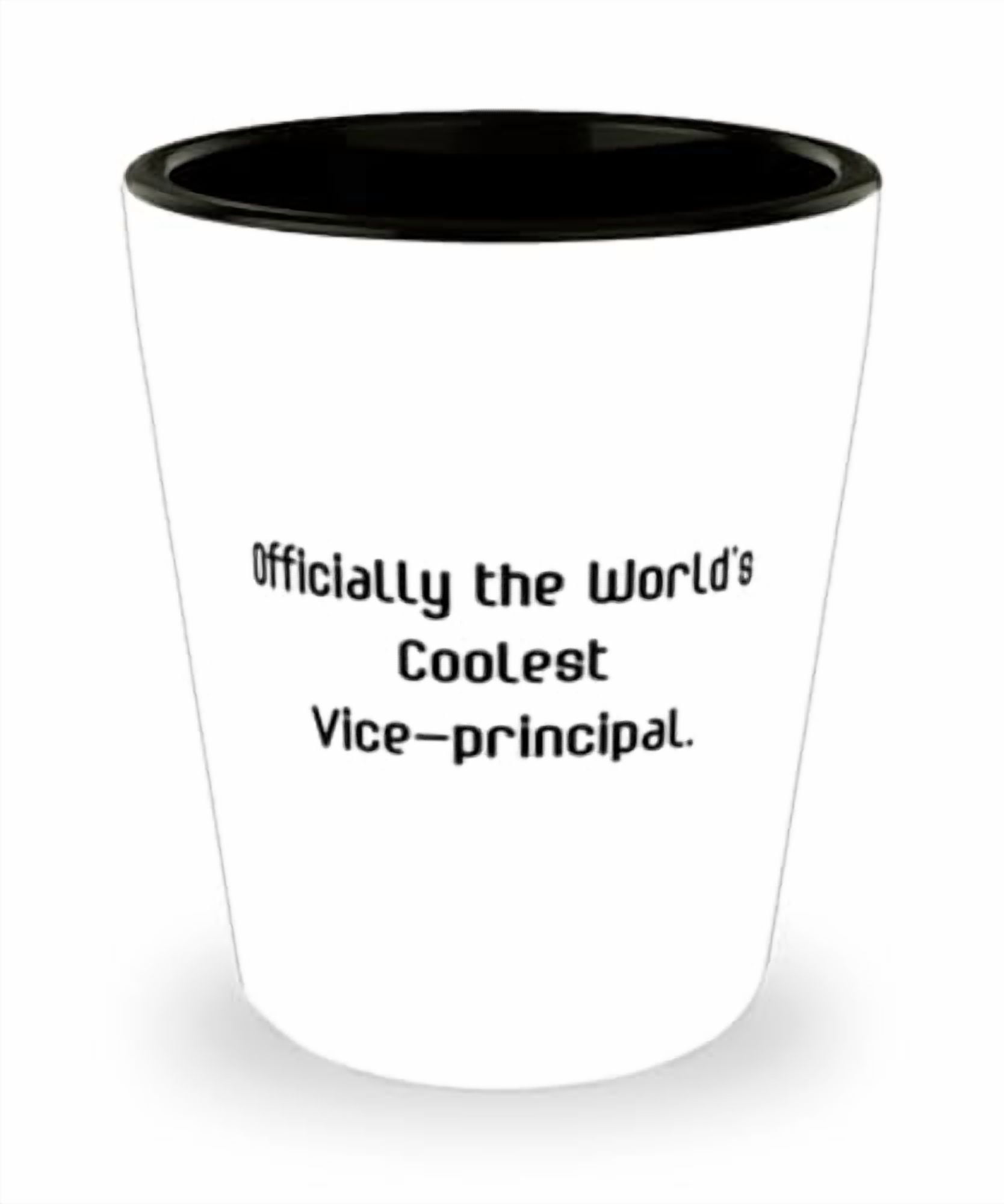 Officially the World's Coolest Vice. Shot Glass, Vice-Principal Ceramic ...