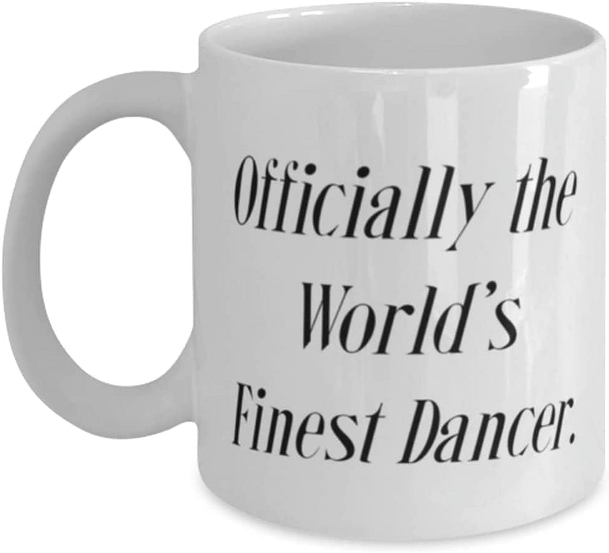 Officially the World's Finest Dancer. Dancer 11 oz Mug, Inspire Dancer ...