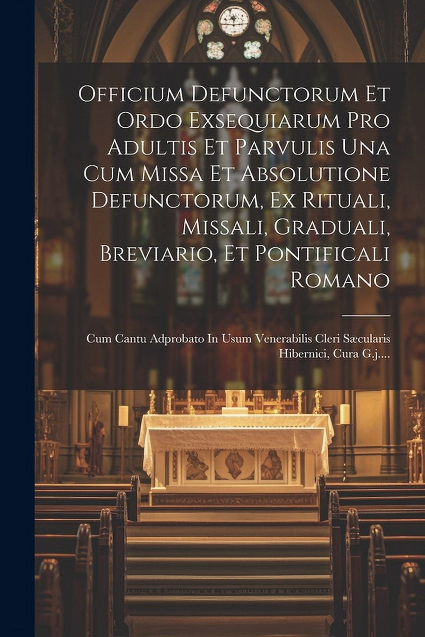 Officium Defunctorum Et Ordo Exsequiarum Pro Adultis Et Parvulis Una ...