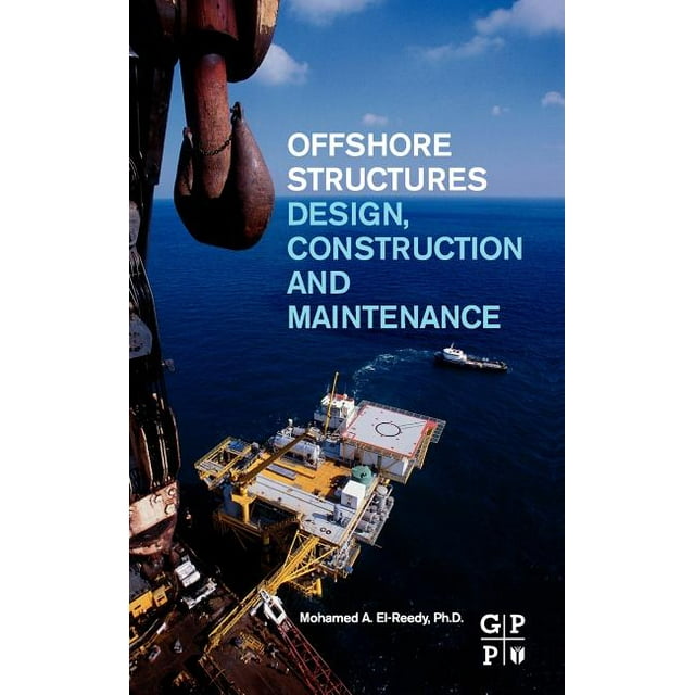 Offshore Structures: Design, Construction and Maintenance, (Hardcover ...