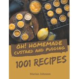 Oh! 1001 Homemade Custard and Pudding Recipes: Save Your Cooking ...