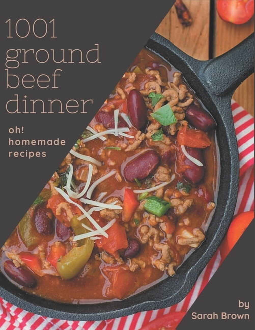 Oh! 1001 Homemade Ground Beef Dinner Recipes: Home Cooking Made Easy ...
