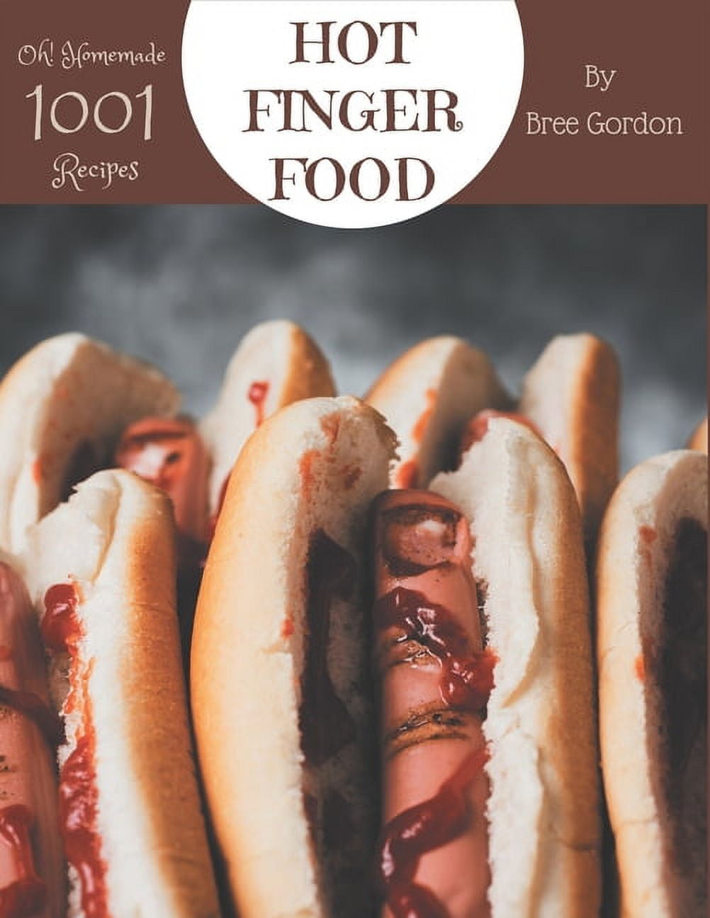 Oh! 1001 Homemade Hot Finger Food Recipes: Home Cooking Made Easy with ...