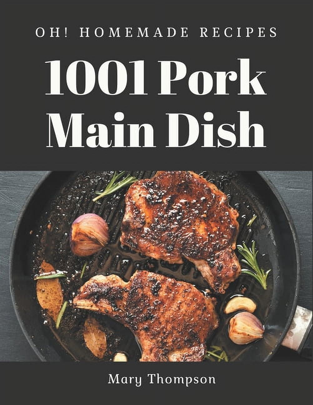 Oh! 1001 Homemade Pork Main Dish Recipes: Enjoy Everyday With Homemade ...