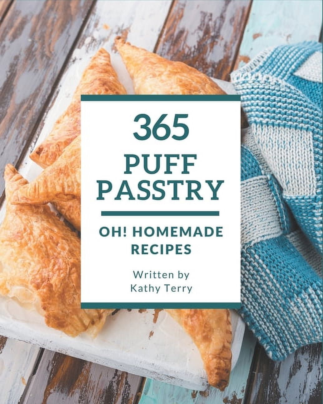 Oh! 365 Homemade Puff Pastry Recipes: A Homemade Puff Pastry Cookbook ...