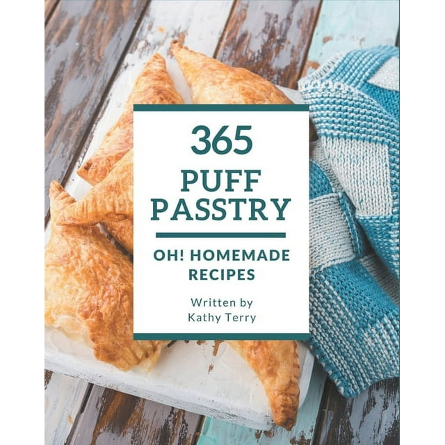 Oh! 365 Homemade Puff Pastry Recipes: A Homemade Puff Pastry Cookbook ...