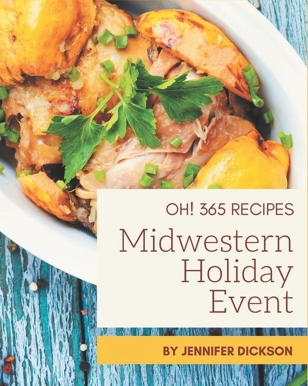 Oh! 365 Midwestern Holiday Event Recipes: Enjoy Everyday With Midwestern Holiday Event Cookbook ...