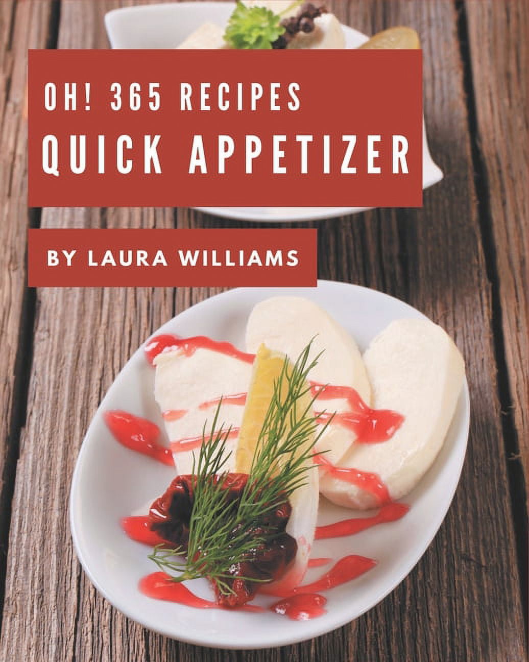 Oh! 365 Quick Appetizer Recipes : A Quick Appetizer Cookbook from the ...