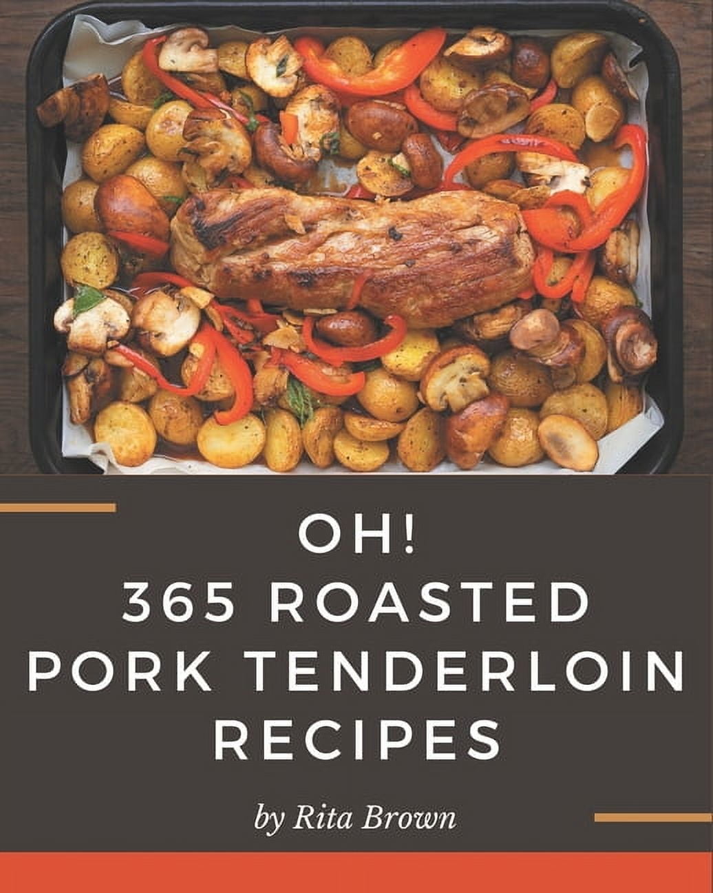 Oh! 365 Roasted Pork Tenderloin Recipes: A Roasted Pork Tenderloin ...