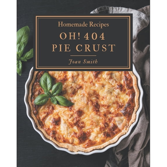 Oh! 404 Homemade Pie Crust Recipes: The Best Homemade Pie Crust ...