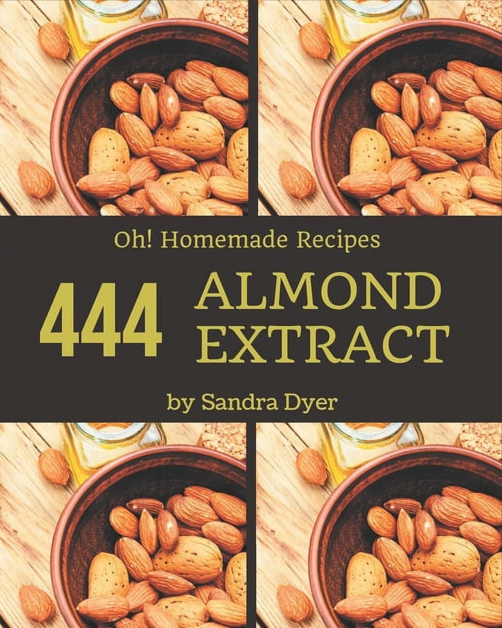 Oh! 444 Homemade Almond Extract Recipes: Explore Homemade Almond ...