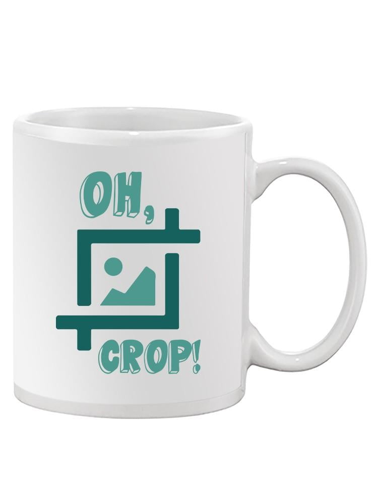 Oh Crop! Mug - Smartprints Designs, - Walmart.com