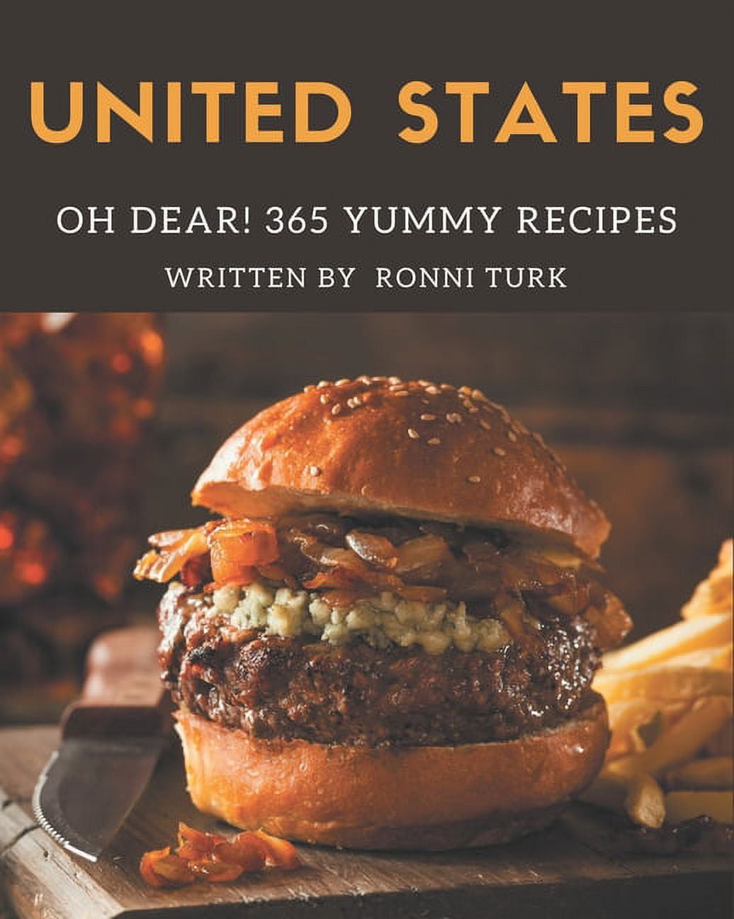 Oh Dear! 365 Yummy United States Recipes: A Yummy United States ...