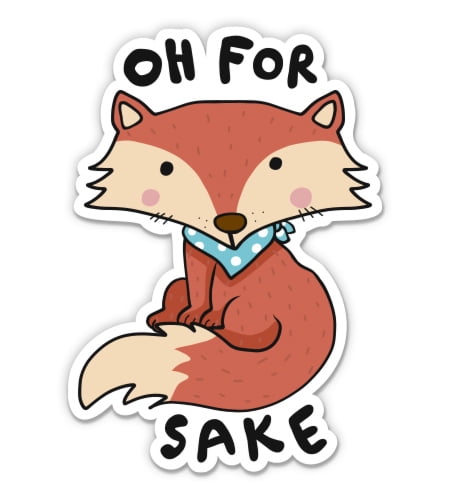 Oh For Fox Sake Funny - 5" Vinyl Sticker - For Car Laptop I-Pad ...