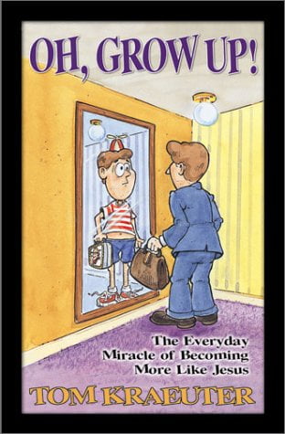 Pre-Owned Oh, Grow Up!: The Everyday Miracle of Becoming More Like Jesus (Paperback) 1883002885 ...