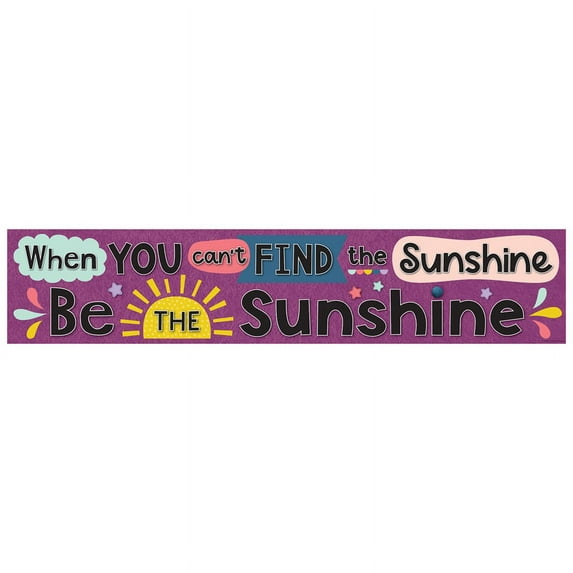 Oh Happy Day When You Cant Find the Sunshine Be the Sunshine Banner ...
