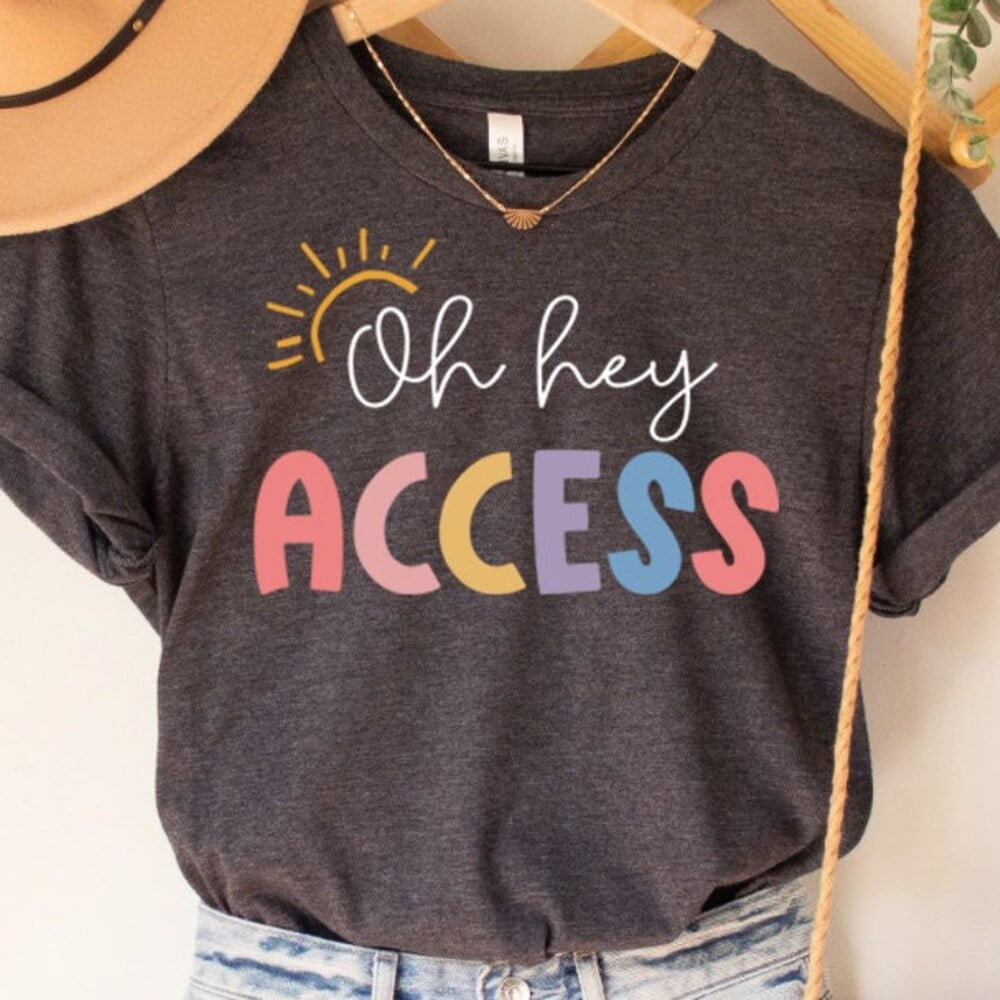 Oh Hey Access Shirt, Access Teacher Shirt, Access Education Teacher ...