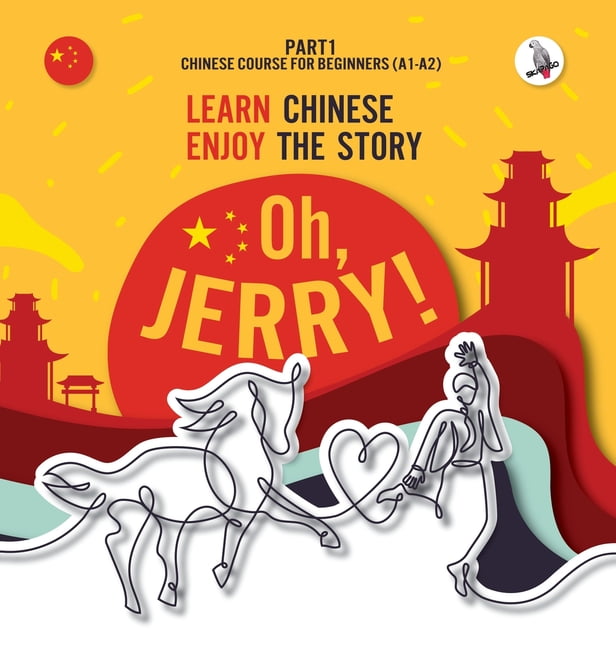 Oh, Jerry! Learn Chinese. Enjoy the story. Chinese course for beginners. Part 1, (Hardcover ...