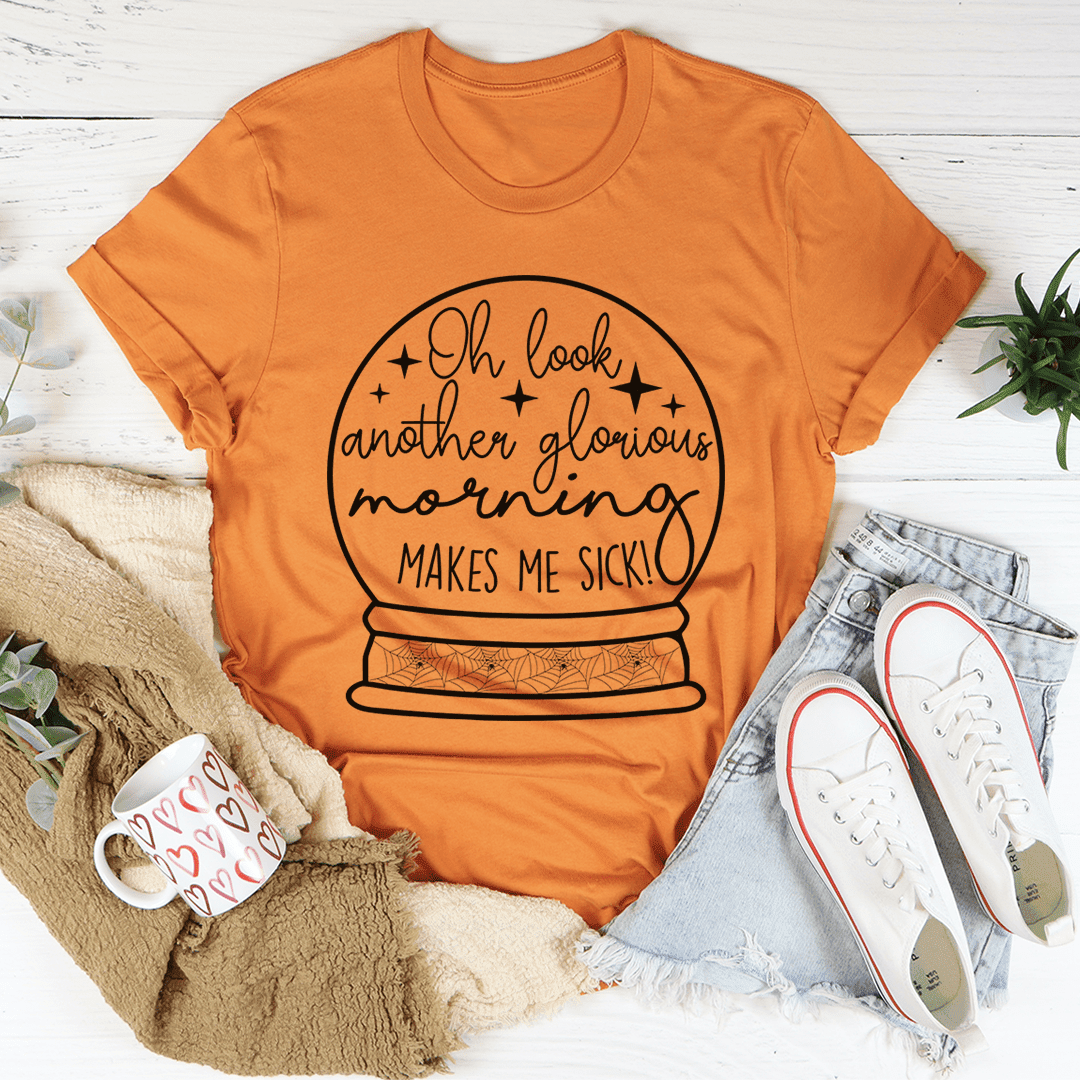 Oh Look Another Glorious Morning Tee Burnt Orange S Peachy Sunday T ...