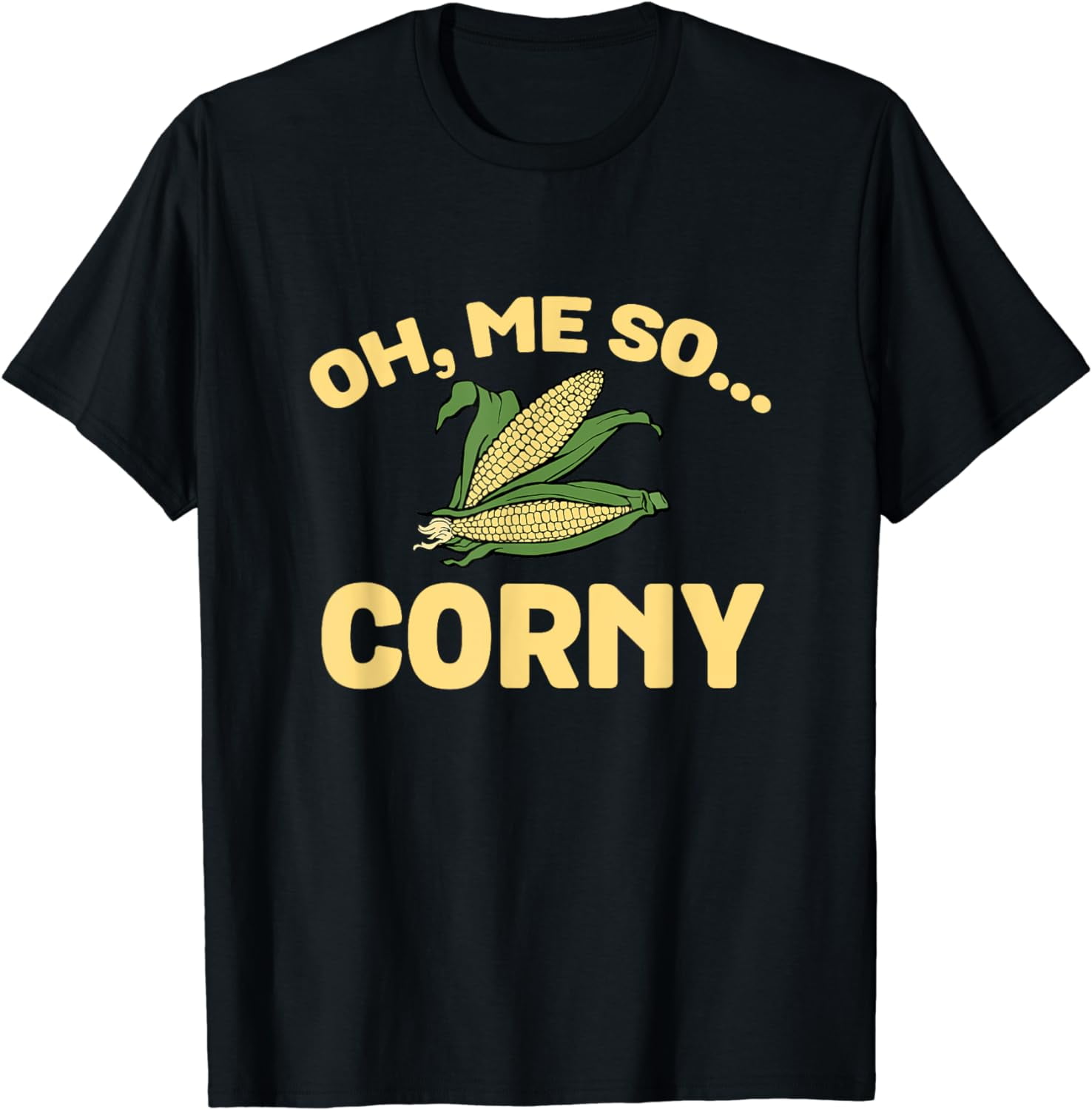 Oh, Me So Corny Funny Sweet Corns Maize Food Humor T-Shirt - Walmart.com