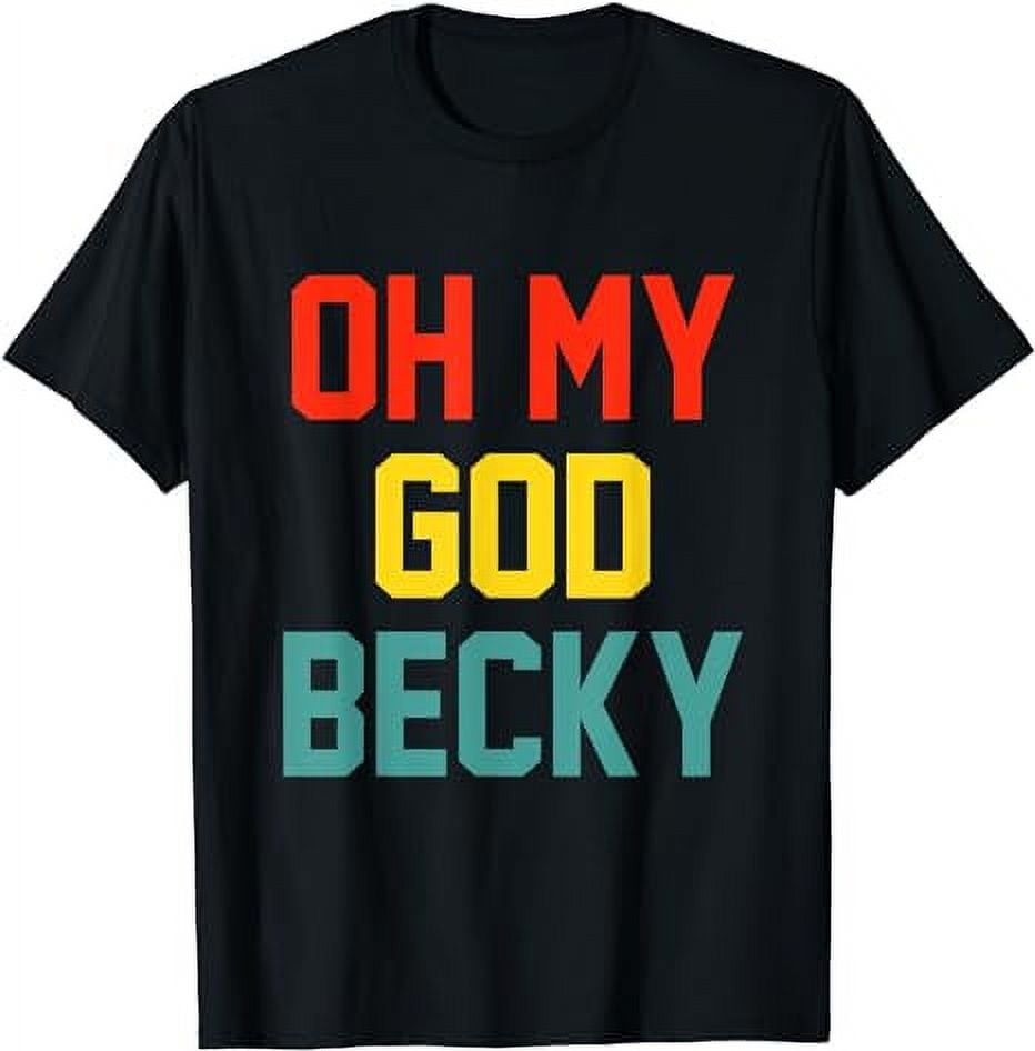 Oh My God Becky Apparel T-Shirt - Walmart.com