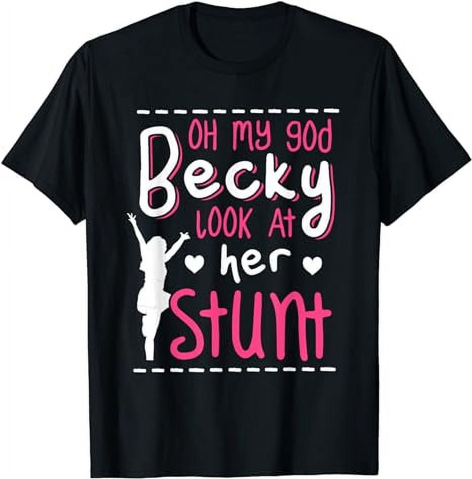 Oh My God Becky Look At Her Stunt Funny Cheerleading Cheer T-Shirt ...