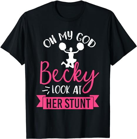 Oh My God Becky Look At Her Stunt Funny Cheerleading Cheer T-Shirt ...